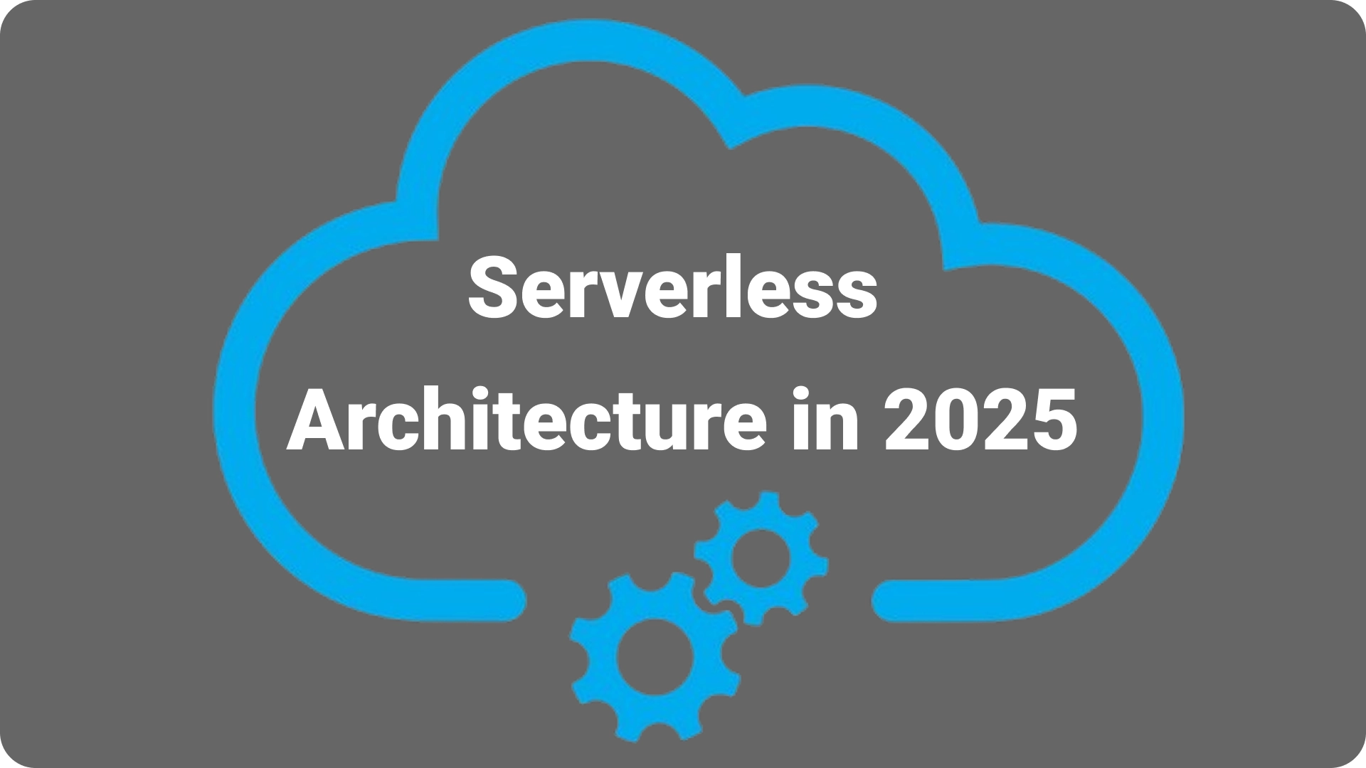 Serverless Architecture 2025: Ditching Server Management